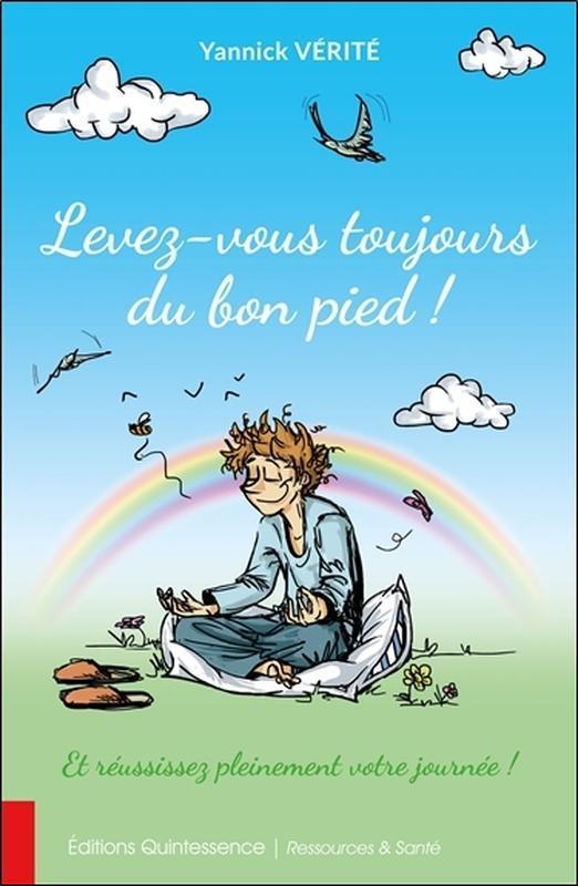 Levez-vous toujours du bon pied ! - Et réussissez pleinement votre ...